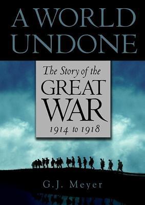 A World Undone : The Story of the Great War, 1914 To 1918 by G. J ...