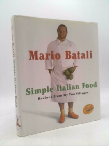 Mario Batali Simple Italian Food: Recipes from My Two Villages by Mario ...