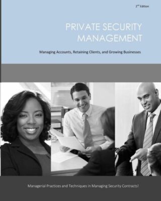 Private Security Management: Managing Accounts, Retaining Clients, And ...