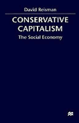 Conserative Capitalism: The Social Economy by D. Reisman (Hardcover ...