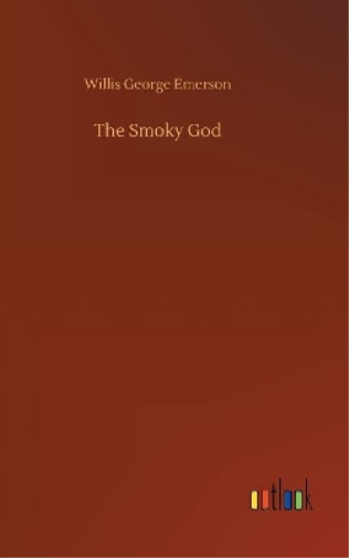 Willis George Emerson The Smoky God (Hardback) | eBay