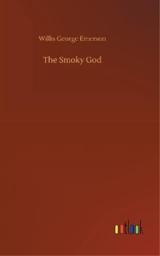 Willis George Emerson The Smoky God (Hardback) | eBay