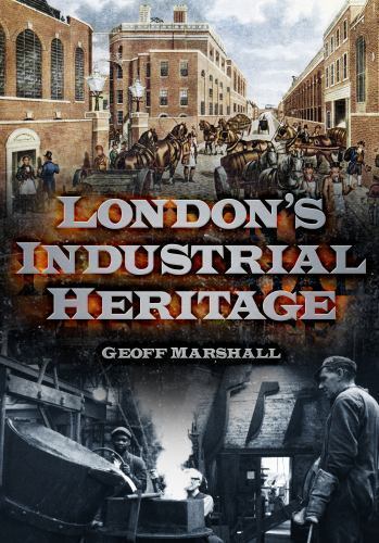 London's Industrial Heritage by Geoff Marshall (2013, Trade Paperback ...