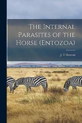 The Internal Parasites of the Horse (entozoa) [microform] (Paperback ...