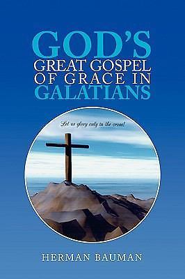 God's Great Gospel of Grace in Galatians by Herman Bauman (2009, Trade ...
