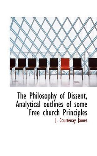 Philosophy of Dissent, Analytical Outlines of Some Free Church ...