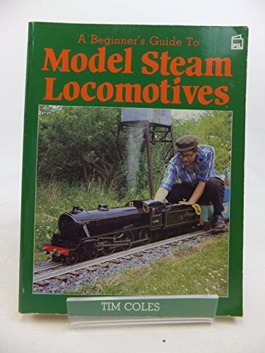 A Beginner's Guide to Model Steam Locomotives by Coles, Tim Paperback ...