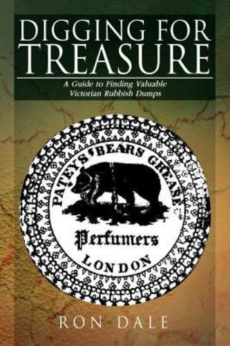 Digging for Treasure : A Guide to Finding Valuable Victorian Rubbish ...