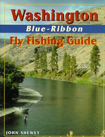 WASHINGTON BLUE-RIBBON FLY FISHING GUIDE (BLUE-RIBBON FLY By John ...
