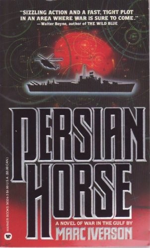 PERSIAN HORSE: A NOVEL OF WAR IN THE GULF By Marc Iverson *Excellent ...