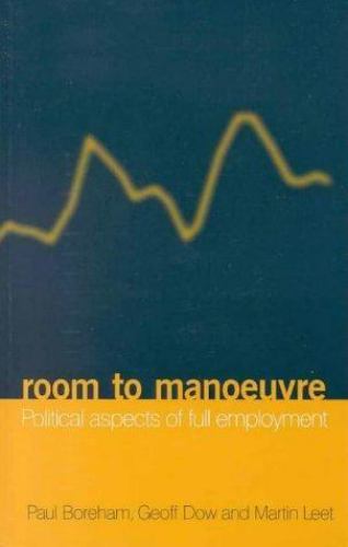 Room to Manoeuvre: Political Aspects of Full Employment by Paul Boreham ...
