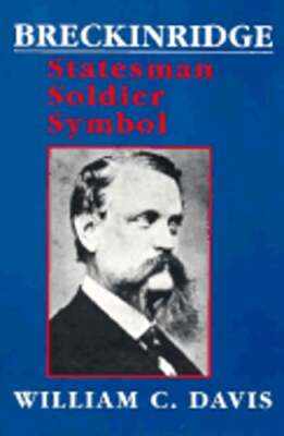 Breckinridge: Statesman, Soldier, Symbol by William C Davis: Used ...