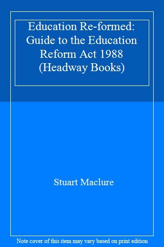 Education Re-formed: Guide to the Education Reform Act 1988 (Hea | eBay