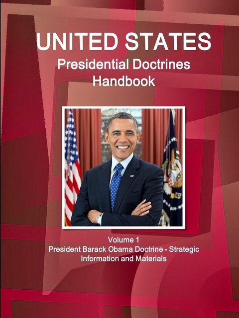 US Presidential Doctrines Handbook - Volume 1 President Barack Obama ...