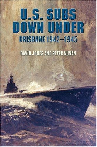 U.+S.+Subs+down+Under+%3A+Brisbane+1942-1945+by+Peter+Nunan+and+David ...