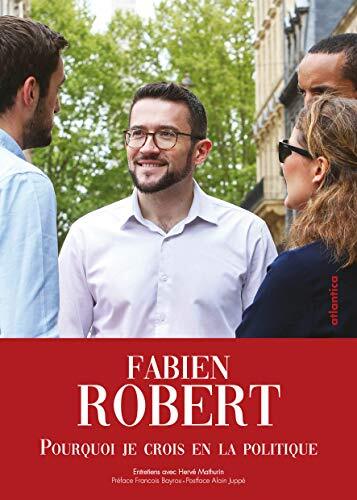 Fabien Robert - Pourquoi Je Crois en la Politique, Fabien Robert | eBay