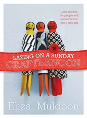 Lazing on a Sunday Crafternoon : Little Projects for People with | eBay ...