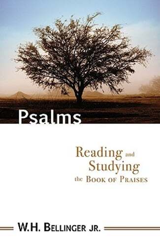 Psalms: Reading and Studying the Book of Praises by William H Bellinger ...