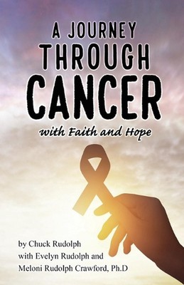 A Journey Through Cancer, with Faith and Hope by Chuck Rudolph ...