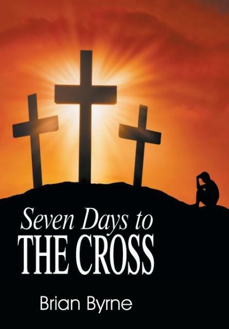 Seven Days to the Cross von Brian Byrne (2014, Taschenbuch) online ...
