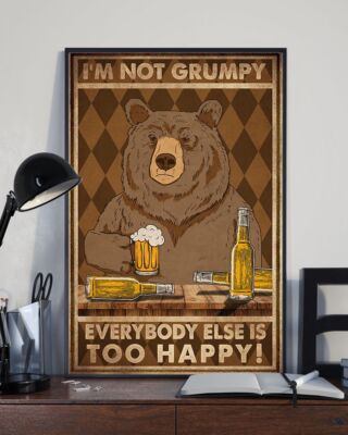 I'm Not Grumpy Everybody Else is Too Happy Bear Beer Funny Poster | eBay