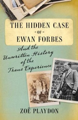 The Hidden Case of Ewan Forbes: And the Unwritten History of the Trans ...