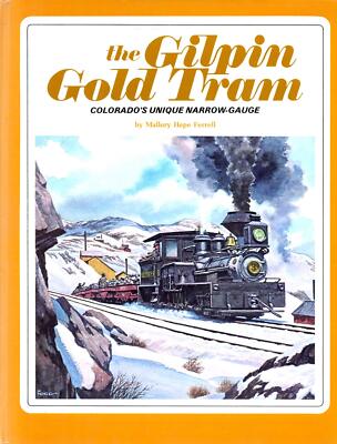 The Gilpin Gold Tram: Colorado's Unique Narrow-Gauge by Ferrell ...