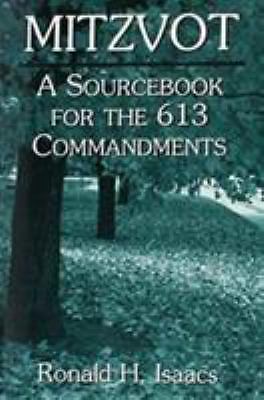 Mitzvot : A Sourcebook for the 613 Commandments by Ronald H. Isaacs ...