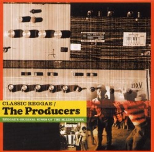 Classic Reggae/The Producers: REGGAE'S ORIGINAL KINGS OF THE MIXING ...