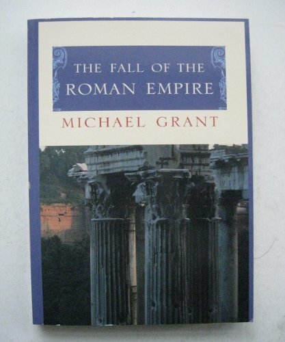 The Fall of the Roman Empire by Grant, Michael ; Kitzinger, Rachel (eds ...