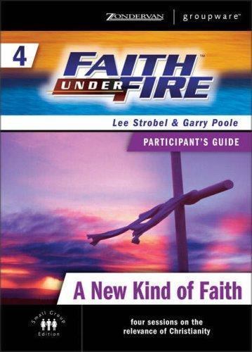 Faith Under Fire 4 A New Kind of Faith Participant's Guide ...