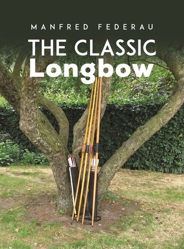 The CLASSIC LONGBOW Book~arrow-making~Tuning the Bow~Traditional ...