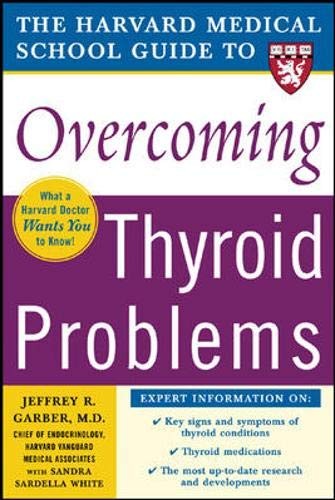 HARVARD MEDICAL SCHOOL GUIDE TO OVERCOMING THYROID By Jeffrey Garber ...