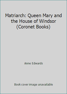 Matriarch: Queen Mary and the House of Windsor (Coronet Books) by Anne ...