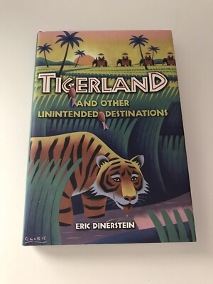 Tigerland and other unintended destinations by Eric Dinerstein ...