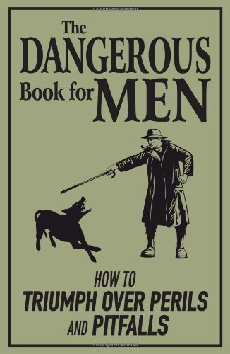 THE DANGEROUS BOOK FOR MEN: HOW TO TRIUMPH OVER PERILS AND By Rod Green ...