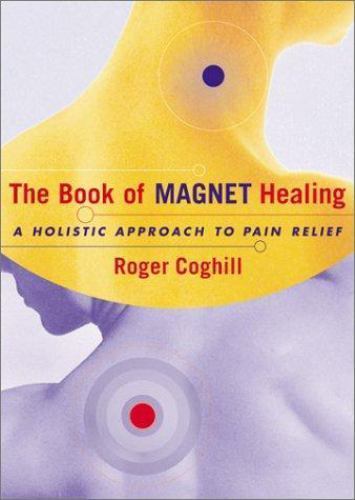 Book of Magnet Healing : A Holistic Approach to Pain Relief by Roger ...