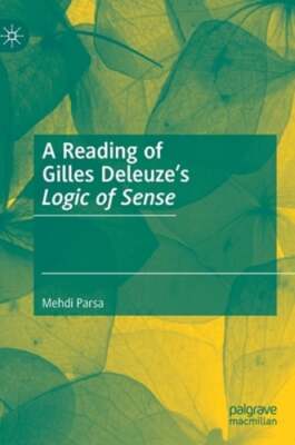 A Reading of Gilles Deleuze's Logic of Sense by Mehdi Parsa: New ...