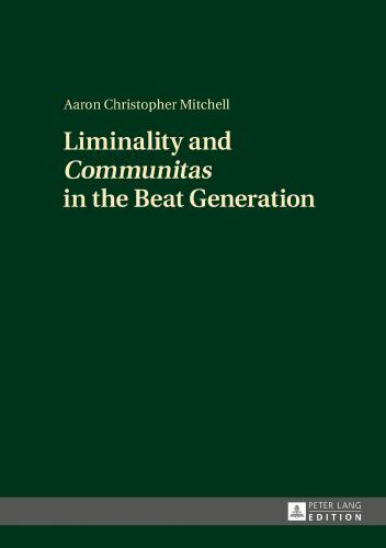 Liminality and «Communitas» in the Beat Generation by Aaron Christopher ...