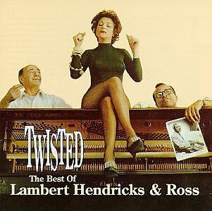 Twisted - The Best of Lambert, Hendricks… - Lambert Hendricks & Ross ...