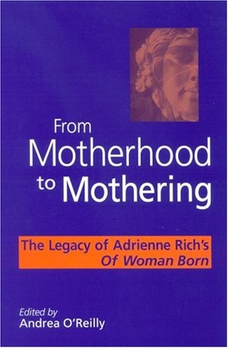 FROM MOTHERHOOD TO MOTHERING: THE LEGACY OF ADRIENNE By Andrea O'reilly ...