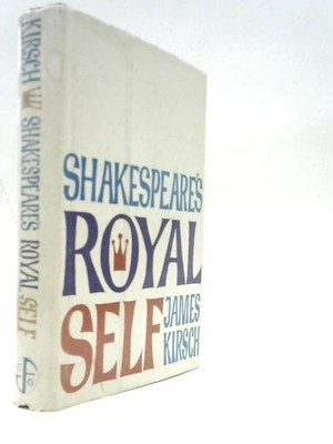 Shakespeares Royal Self (James Kirsch; Gerhard Adler (Foreword) 1966 ...