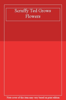 Scruffy Ted Grows Flowers (Scruffy Ted) | eBay