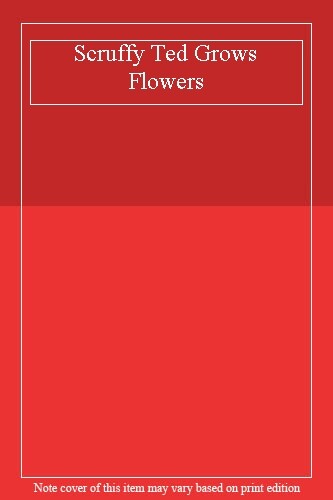 Scruffy Ted Grows Flowers (Scruffy Ted) | eBay
