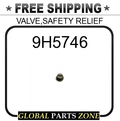 9H5746 - VALVE,SAFETY RELIEF for Caterpillar (CAT) | eBay