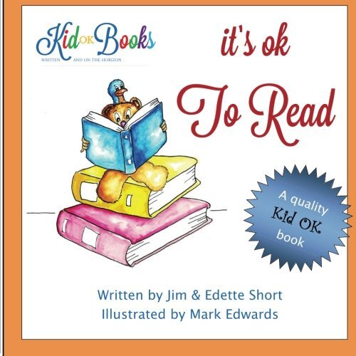 IT'S OK TO READ: HELPING CHILDREN TO LEARN THAT By Jim Short & Edette ...