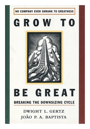 GERTZ, DWIGHT L. AND BAPTISTA, JOAO P. A. Grow to be Great : Breaking ...