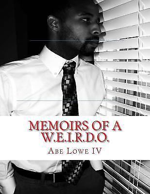 Memoirs of a W. E. I. R. D. O. by Abe Lowe (2017, Trade Paperback) for ...