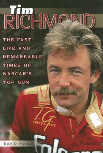 Tim Richmond: The Fast Life and Remarkable Times of NASCAR's Top Gun ...