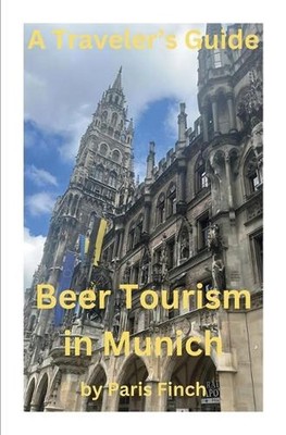 A Travel's Guide - Beer Tourism in Munich by Paris Finch Paperback Book ...